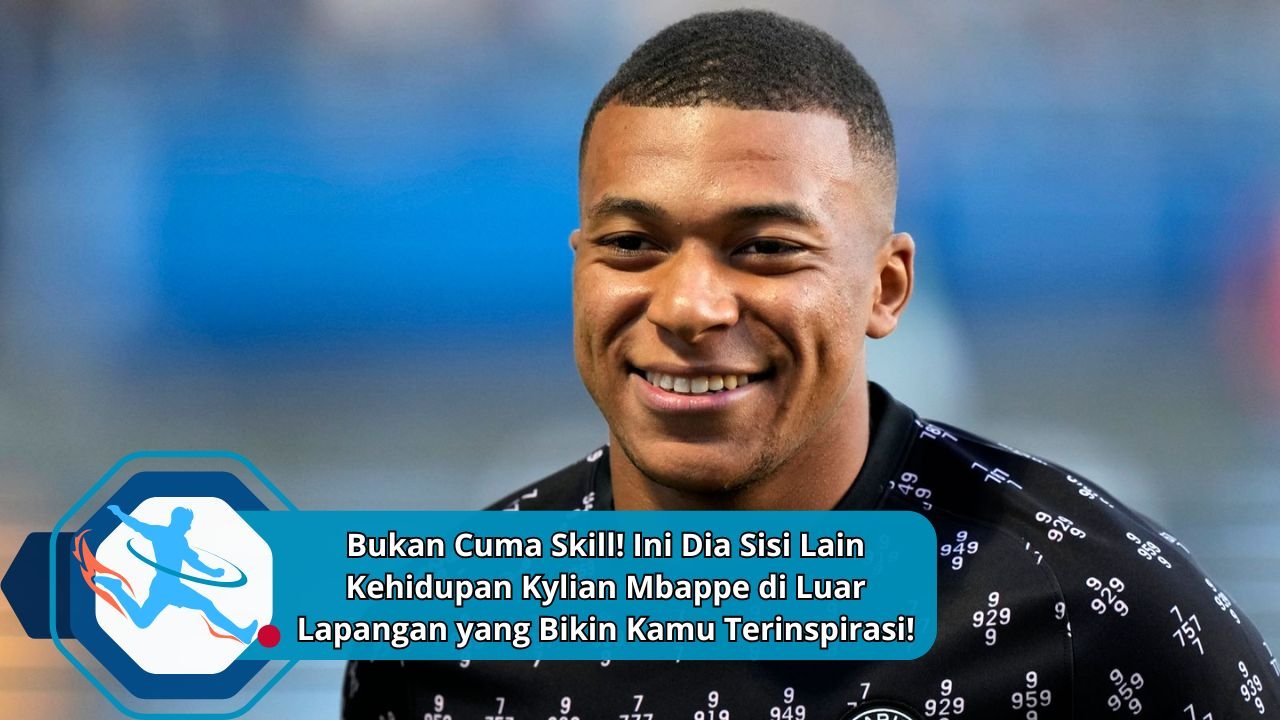 Bukan Cuma Skill! Ini Dia Sisi Lain Kehidupan Kylian Mbappe di Luar Lapangan yang Bikin Kamu ...