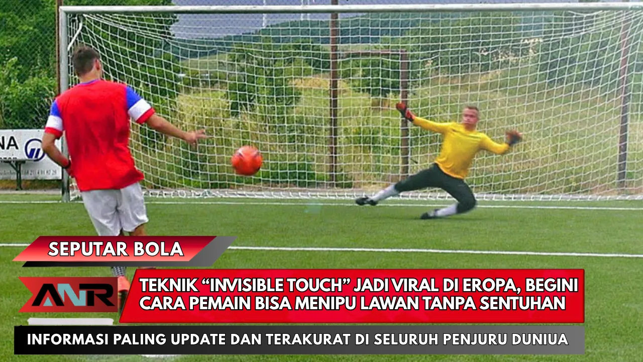 Teknik “Invisible Touch” Jadi Viral di Eropa, Begini Cara Pemain Bisa ...